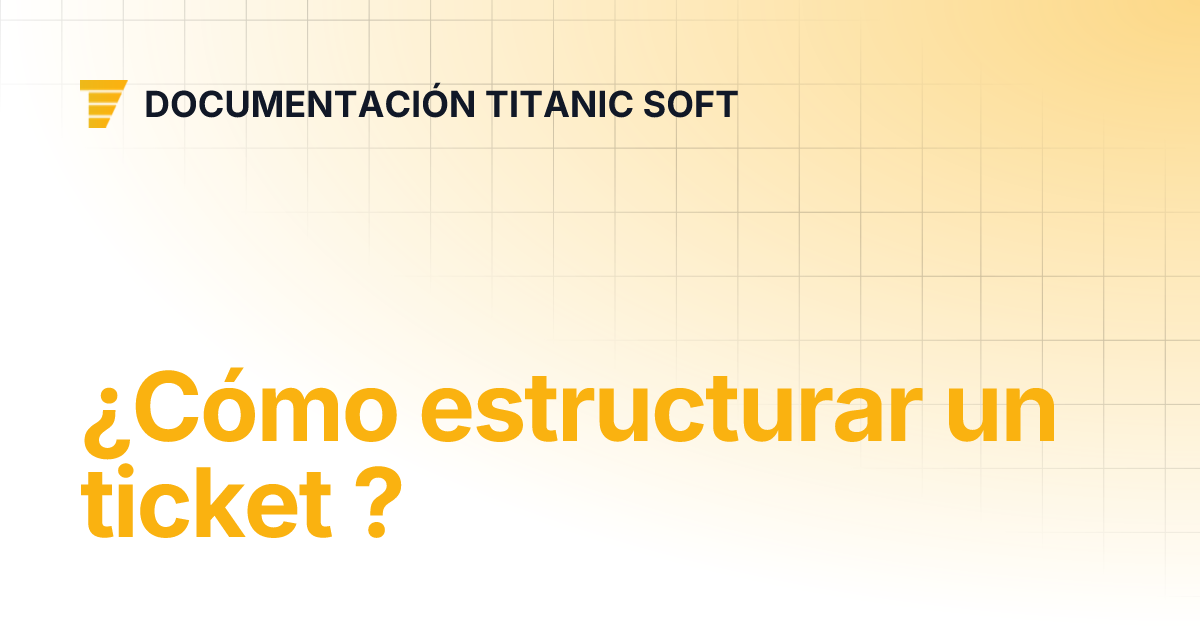¿Cómo estructurar un ticket ? | DOCUMENTACIÓN TITANIC SOFT