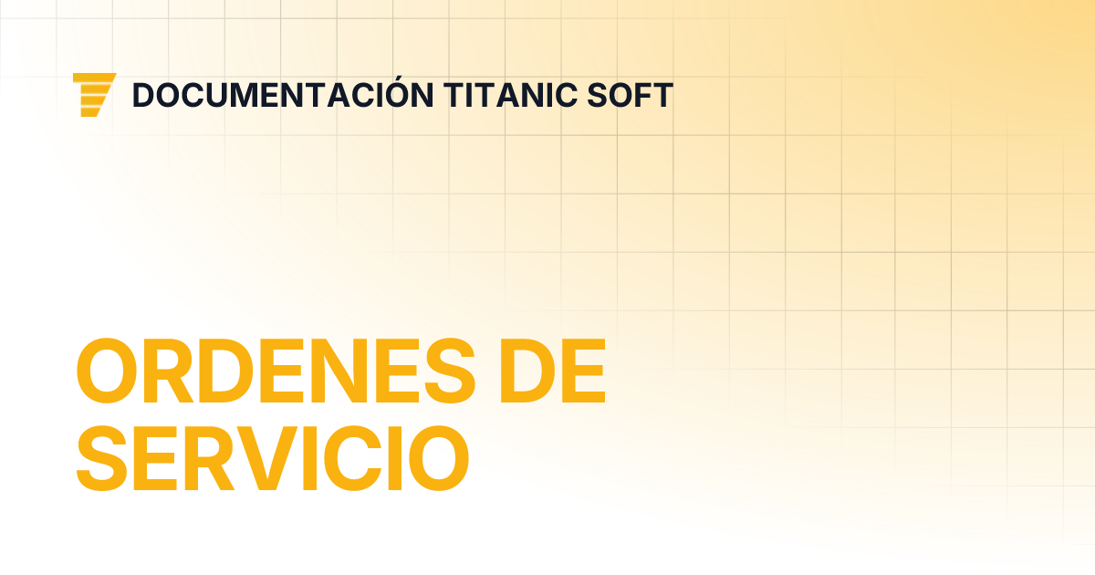 ORDENES DE SERVICIO | DOCUMENTACIÓN TITANIC SOFT